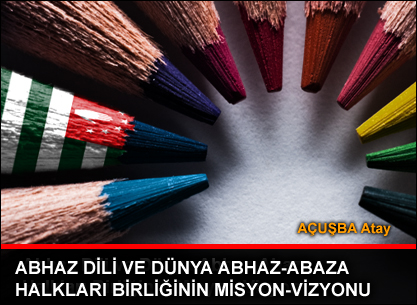 ABHAZ DİLİ VE DÜNYA ABHAZ-ABAZA HALKLARI BİRLİĞİNİN MİSYON-VİZYONU – ⚜️ ...